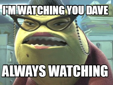 Meme Maker - I'm watching you dave always watching Meme Generator!