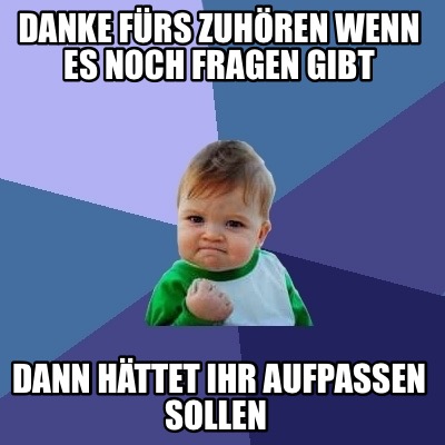 Meme Maker - Danke fürs zuhören wenn es noch fragen gibt Dann hättet ...