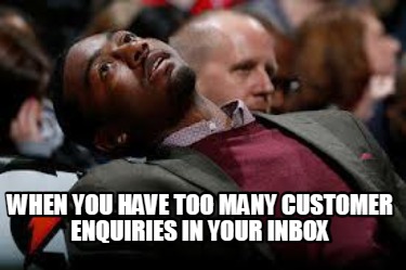 Meme Maker - When you have too many customer Enquiries in your inbox ...