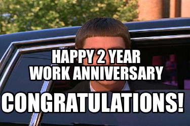 Meme Maker - HAPPY 2 YEAR WORK ANNIVERSARY CONGRATULATIONS! Meme Generator!