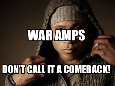 Meme Maker - War Amps Don’t call it a comeback! Meme Generator!