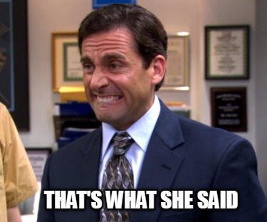 Meme Maker - That's what she said Meme Generator!