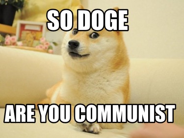 Meme Maker - So doge Are you communist Meme Generator!
