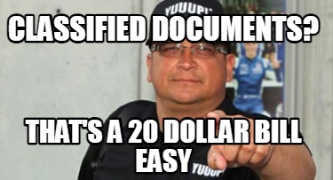 Meme Maker - Classified Documents? That's a 20 Dollar Bill Easy Meme ...
