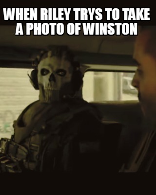 Meme Maker - When riley trys to take a photo of winston Meme Generator!
