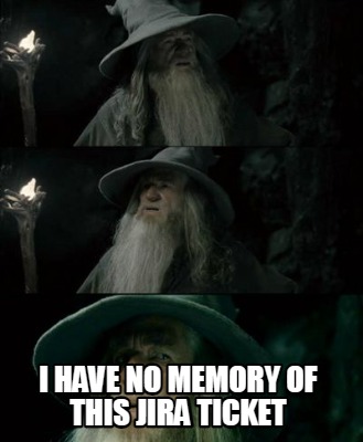 Meme Maker - I have no memory of this JIRA ticket Meme Generator!