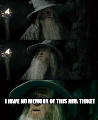 Meme Maker - I have no memory of this jira ticket Meme Generator!
