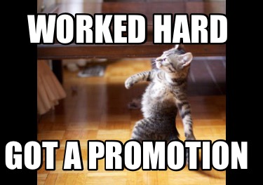 Meme Maker - Worked hard Got a promotion Meme Generator!