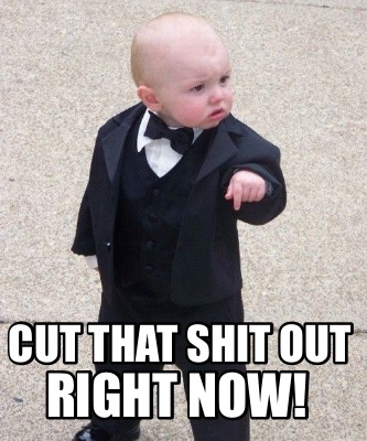 Meme Maker - Cut that shit out RIGHT NOW! Meme Generator!