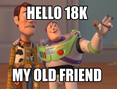 Meme Maker - Hello 18k My old friend Meme Generator!