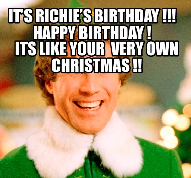 Meme Maker - ITS RICHIE’S BIRTHDAY LETS ALL SING HIM HAPPY BIRTHDAY —I ...