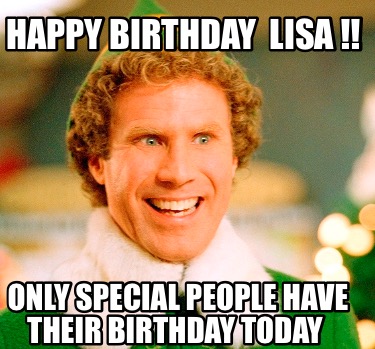 Meme Maker - Happy Birthday Lisa !! Only special people have their ...