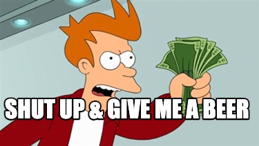 Shut Up And Take My Money Meme Generator