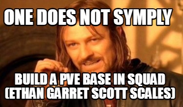 Meme Maker - one does not symply build a pve base in squad (ethan ...