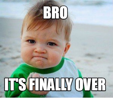 Meme Maker - Bro It's finally over Meme Generator!