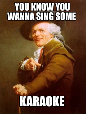 Meme Maker - You know you wanna sing some KARAOKE Meme Generator!