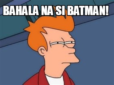 Meme Maker - bahala na si batman! Meme Generator!