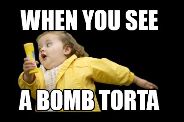 Meme Maker - When you see a bomb torta Meme Generator!