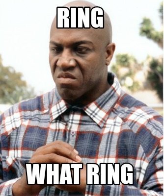 Meme Maker - RING WHAT RING Meme Generator!