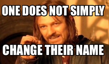 Meme Maker - One does not simply Change their name Meme Generator!