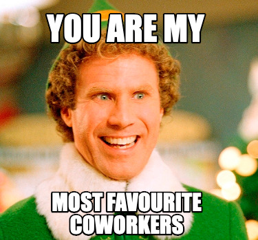 Meme Maker - you are my Most favourite coworkers Meme Generator!