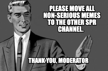 Meme Maker - Please move all non-serious memes to the other SPR channel ...
