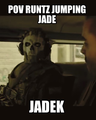 Meme Maker - Pov runtz jumping jade JadeK Meme Generator!