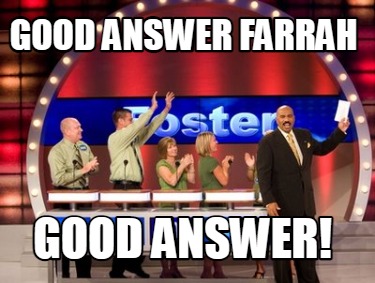 Meme Maker - Good answer Farrah good answer! Meme Generator!