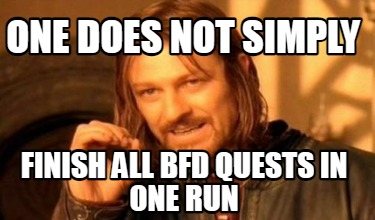 Meme Maker - one does not simply finish all bfd quests in one run Meme ...