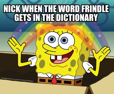 Meme Maker - nick when the word frindle gets in the dictionary Meme ...