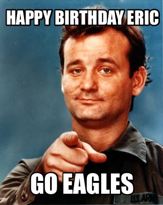 Meme Maker - Happy Birthday Eric Go Eagles Meme Generator!