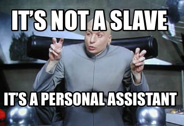 Meme Maker - It’s not a slave It’s a personal assistant Meme Generator!