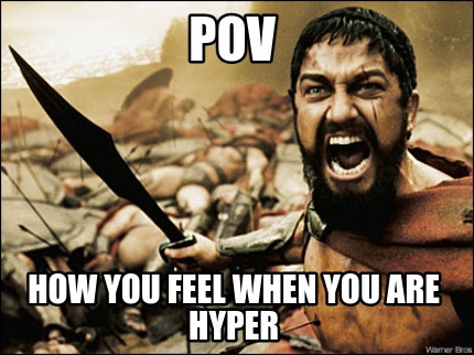 Meme Maker - pov how you feel when you are hyper Meme Generator!