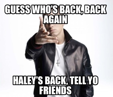 Meme Maker - Guess who’s back, back again Haley’s back, tell yo friends ...