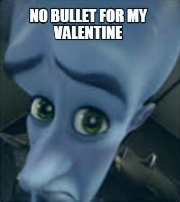 Meme Maker - no bullet for my valentine Meme Generator!