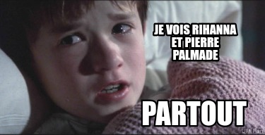 Meme Maker - Je vois Rihanna et Pierre Palmade Partout Meme Generator!