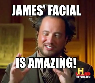Meme Maker - James' facial Is amazing! Meme Generator!