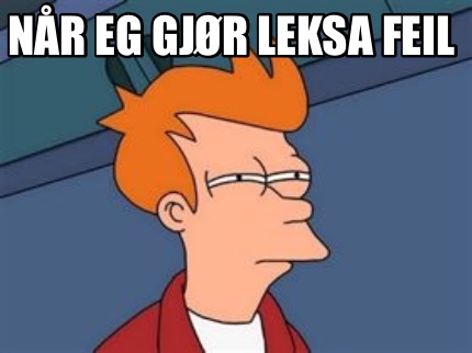 Meme Maker - Når eg gjør leksa feil Meme Generator!
