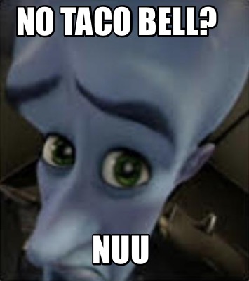 Meme Maker - No Taco Bell? nuu Meme Generator!