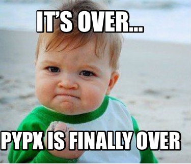 Meme Maker - It’s over… PYPX is finally over Meme Generator!