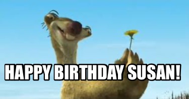 Meme Maker - Happy Birthday Susan! Meme Generator!