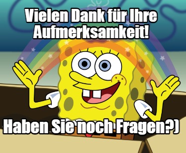 Meme Maker - Vielen Dank für Ihre Aufmerksamkeit! Haben Sie noch Fragen ...