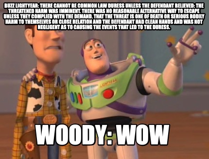 Meme Maker - Buzz Lightyear: there cannot be common law duress unless ...