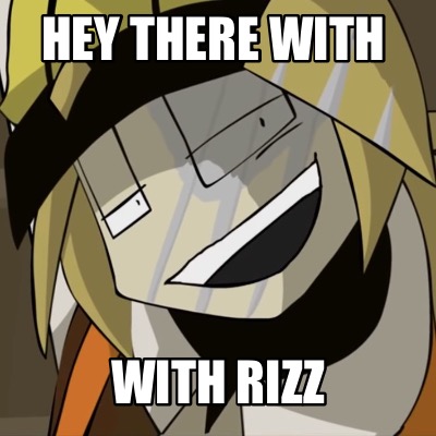 Meme Maker - HEY THERE WITH WITH RIZZ Meme Generator!