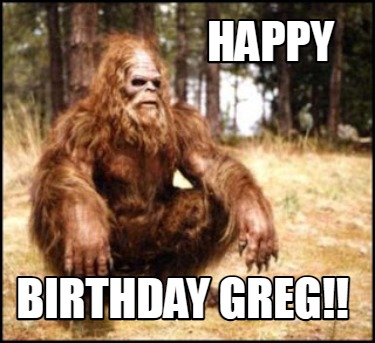 Meme Maker - Happy Birthday Greg!! Meme Generator!