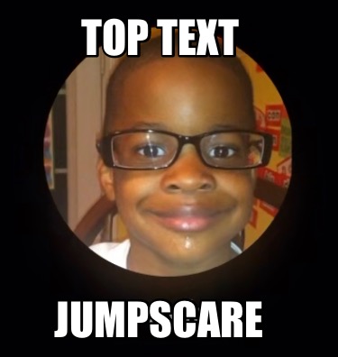 Meme Maker - top text jumpscare Meme Generator!