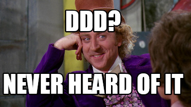 Meme Maker - DDD? Never heard of it Meme Generator!