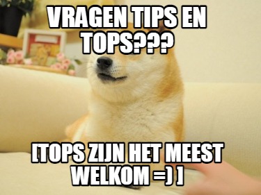 Meme Maker - vragen tips en tops??? [tops zijn het meest welkom ...