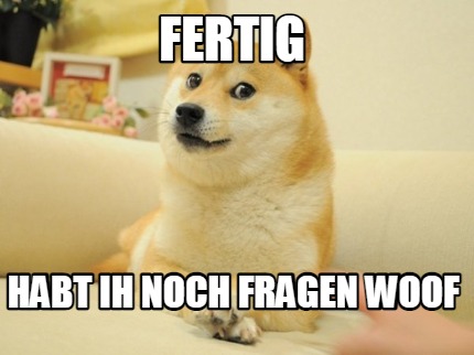 Meme Maker - FERTIG HABT IH NOCH FRAGEN WOOF Meme Generator!