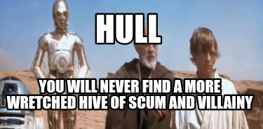 Meme Maker - You will never find a more wretched hive of scum and ...